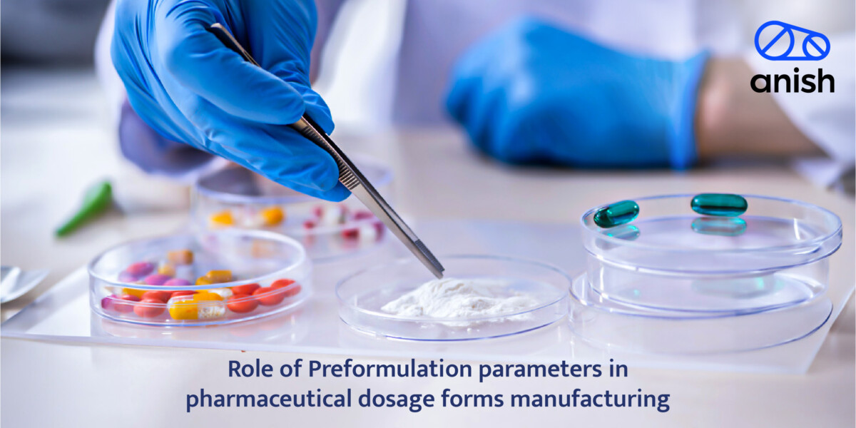 Role of Preformulation Parameters in Pharmaceutical Dosage Forms Manufacturing - Anish Pharma ...